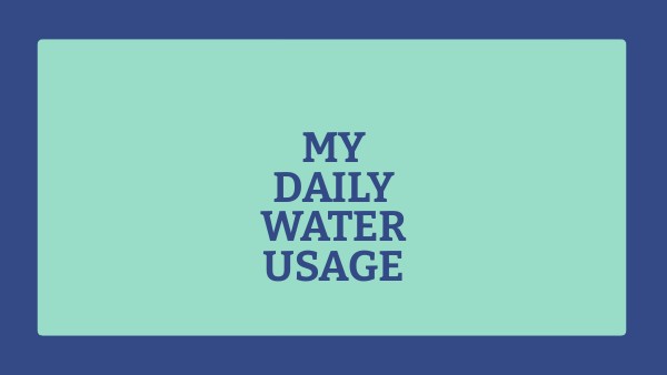 MY DAILY WATER USAGE