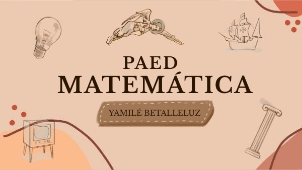 PAED MATEMATICA YAMILÉ BETALLELUZ MARIÑOS | Genially