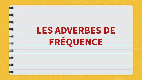 LES ADVERBES DE FRÉQUENCE