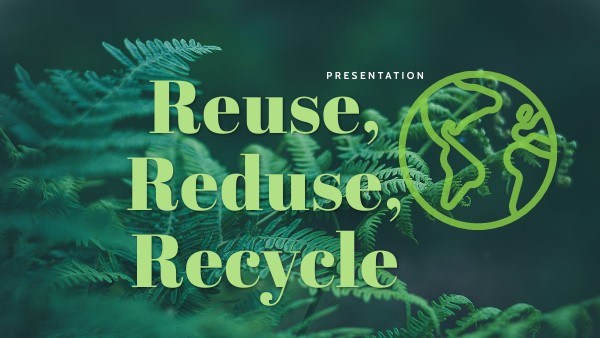 REUSE, REDUSE, RECYCLE PRESENTATION | Genially