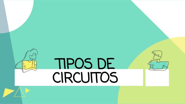 TIPOS DE CIRCUITOS | Genially