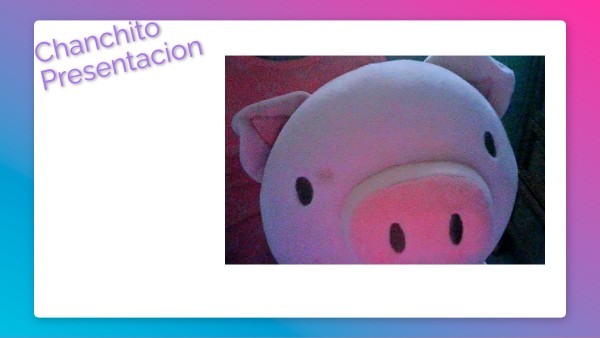 Presentacion Chanchito | Genially
