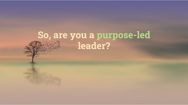 Purpose-led leadership