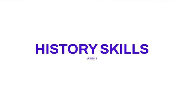 HISTORY SKILLS: WEEK 3