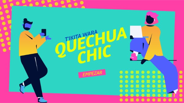 QUECHUA CHIC | Genially