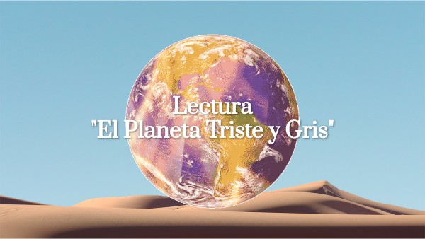 LL EL PLANETA TRISTE Y GRIS | Genially