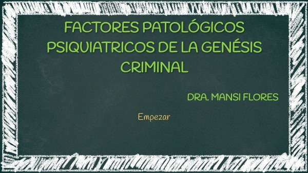FACTORES PATOLÓGICOS Y PSIQUIATRICOS DE LA GENÉSIS CRIMINAL | Genially