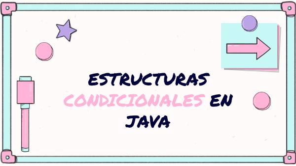 ESTRUCTURAS CONDICIONALES EN JAVA