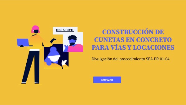 SEA-PR-01-04CONSTRUCCIÓN DE CUNETAS EN CONCRETO PARA VÍAS Y LOCACIONES | Genially