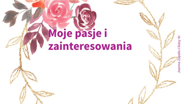 Moje pasje i zainteresowania | Genially