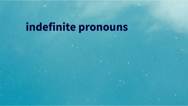 indefinite pronouns | Genially