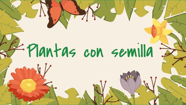 LAS PLANTAS CON SEMILLA | Genially
