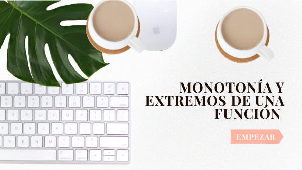 Monotonía y extremos de una función | Genially