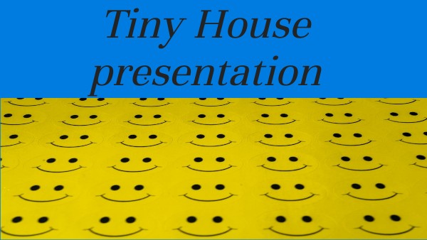 Tiny House presentation