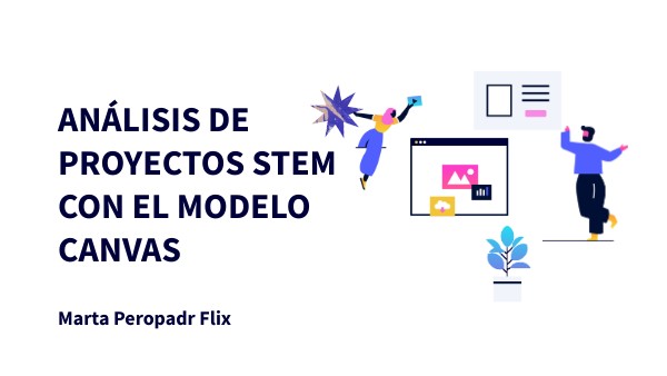 ANÁLISIS DE PROYECTOS STEM CON EL MODELO CANVAS | Genially