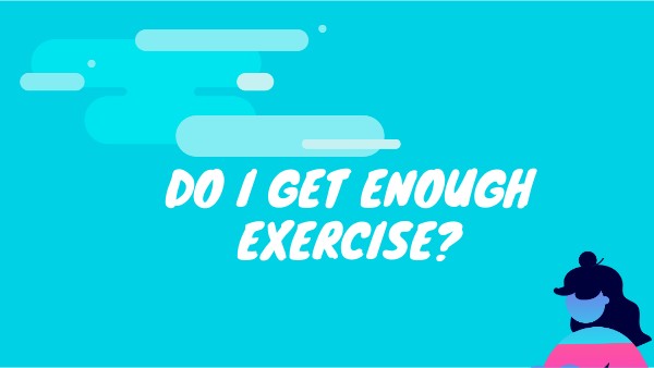 Do i get enough exercise?