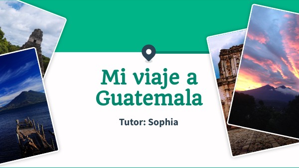 Mi viaje a Guatemala (presente) | Genially