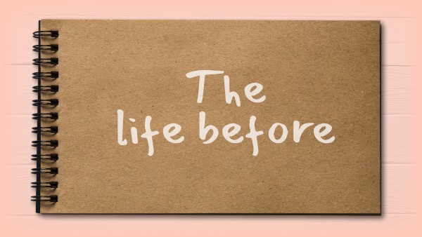 THE LIFE BEFORE