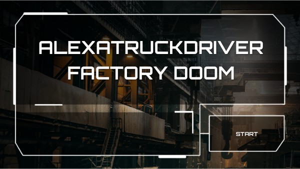 Alexatruckdriver factory doom