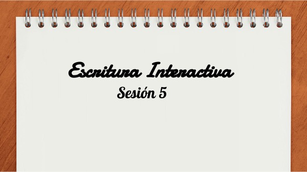 Escritura interactiva Sesión 5