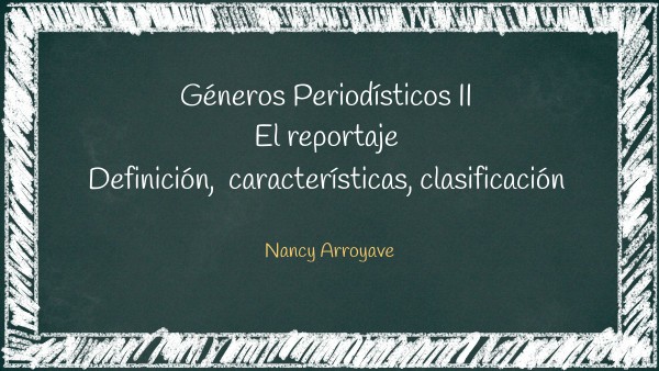 El reportaje: definición, características, clasificación | Genially
