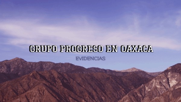 GRUPO PROGRESO OAXACA | Genially