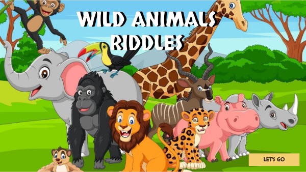 WILD ANIMALS RIDDLES
