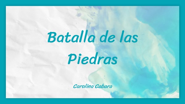 BATALLA DE LAS PIEDRAS | Genially