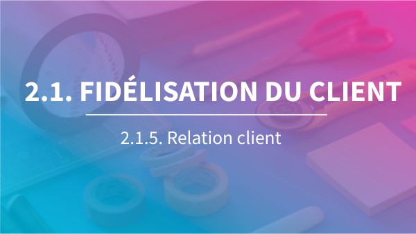 Fidélisation / relation client | Genially