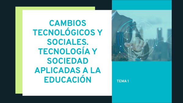 TEMA 1 CAMBIOS TECNOLÓGICOS Y SOCIALES