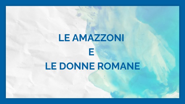 LE AMAZZONI E LE DONNE ROMANE