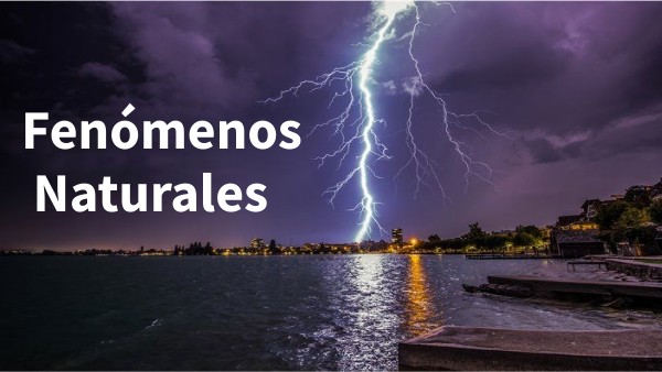 FENÓMENOS NATURALES | Genially