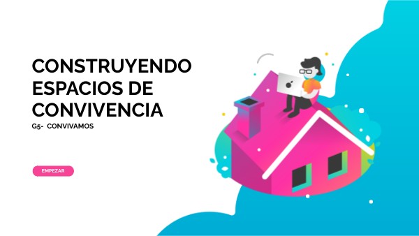 CONSTRUYENDO ESPACIOS DE CONVIVENCIA | Genially