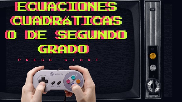 ECUACIONES CUADRÁTICAS O DE SEGUNDO GRADO