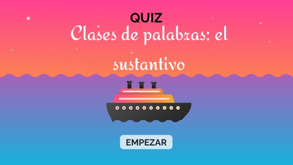 QUIZ: clases de palabras: el sustantivo