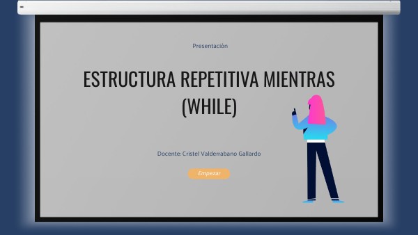 ESTRUCTURA REPETITIVA MIENTRAS (WHILE) | Genially