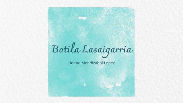 PRESENTACIÓN BOTILA LASAIGARRIA | Genially