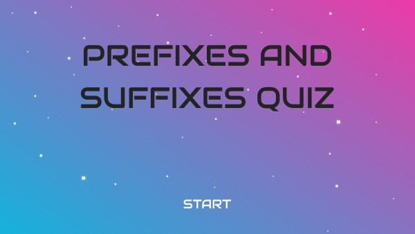 PREFIXES AND SUFFIXES QUIZ | Genially