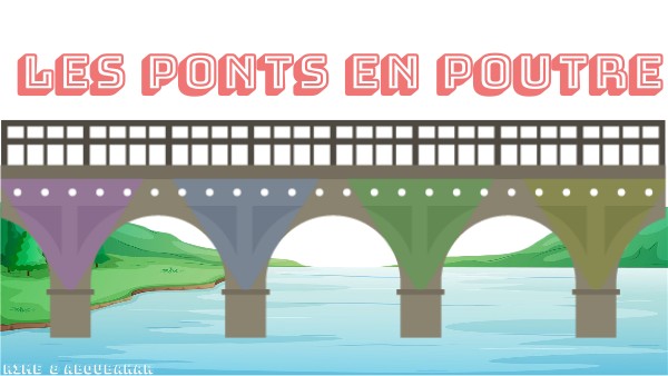 Ponts à poutres | Genially