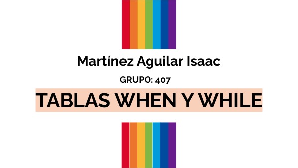 Tablas WHEN Y WHILE | Genially