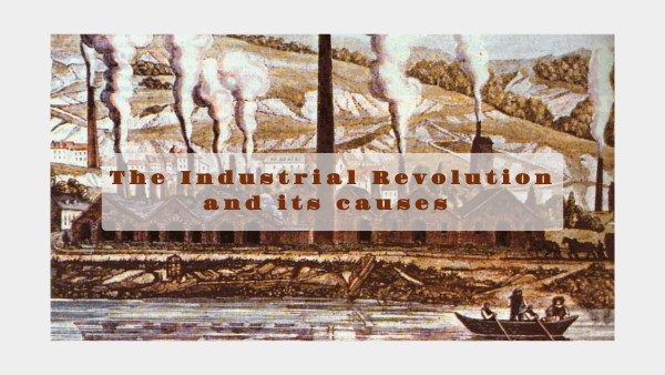The Industrial Revolution and its causes | Genially