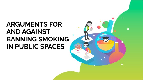 ARGUMENTS FOR AND AGAINST SMOKING IN PUBLIC SPACES