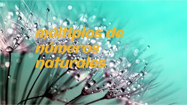 MULTIPLOS DE LOS NÚMEROS NATURALES
