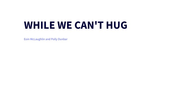 1_WHILE WE CAN'T HUG