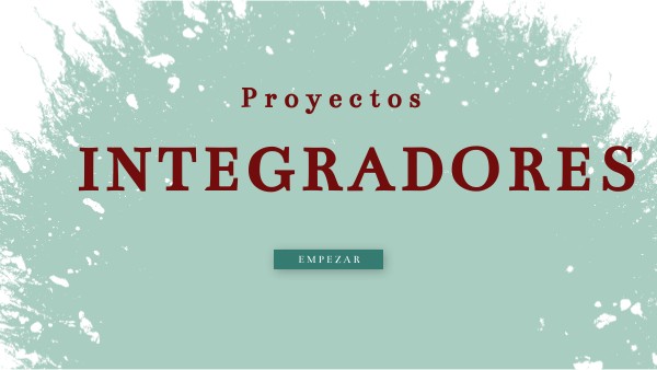 PROYECTOS INTEGRADORES | Genially