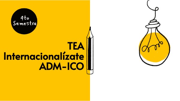 TEA Internacionalízate ADM ICO 4to semestre | Genially