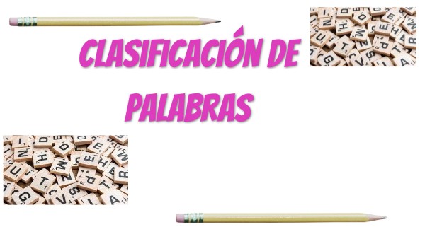 CLASIFICACIÓN DE PALABRAS | Genially