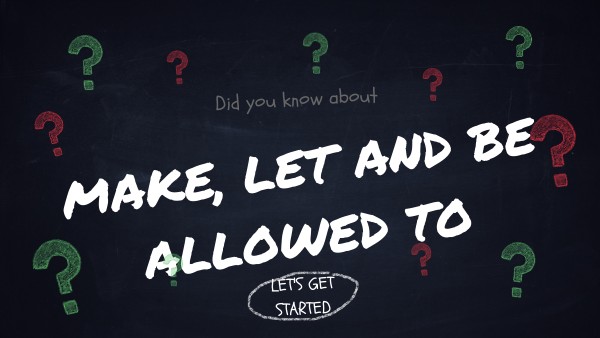 Make, let and Be allowed to | Genially