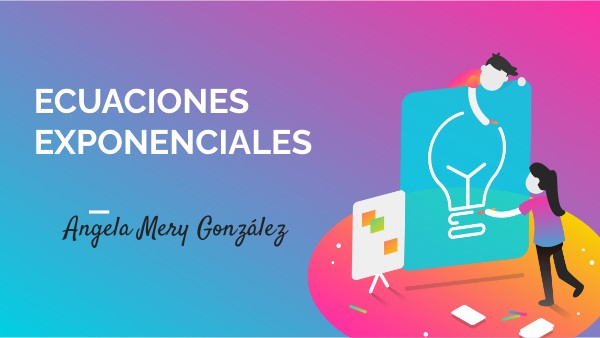 PRESENTACIÓN ECUACIÓN EXPONENCIAL | Genially