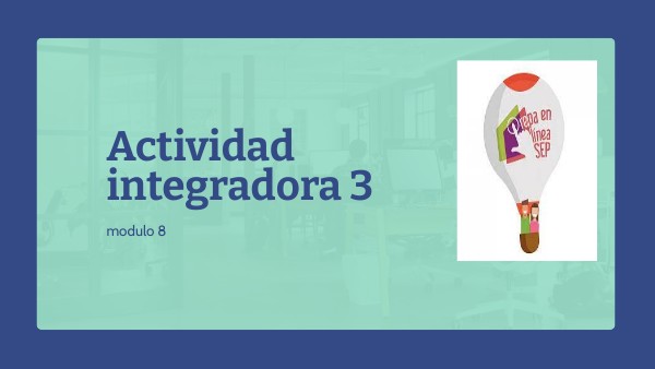 actividad integradora 3 modulo 8 | Genially